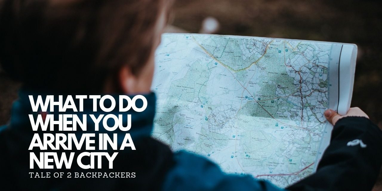What to do when you arrive in a new city | Tale of 2 Backpackers
